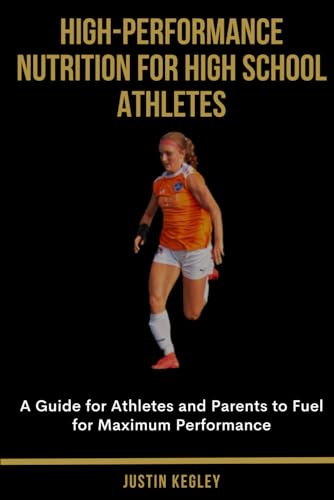 High-Performance Nutrition for High School Athletes: A Guide for Athle ...